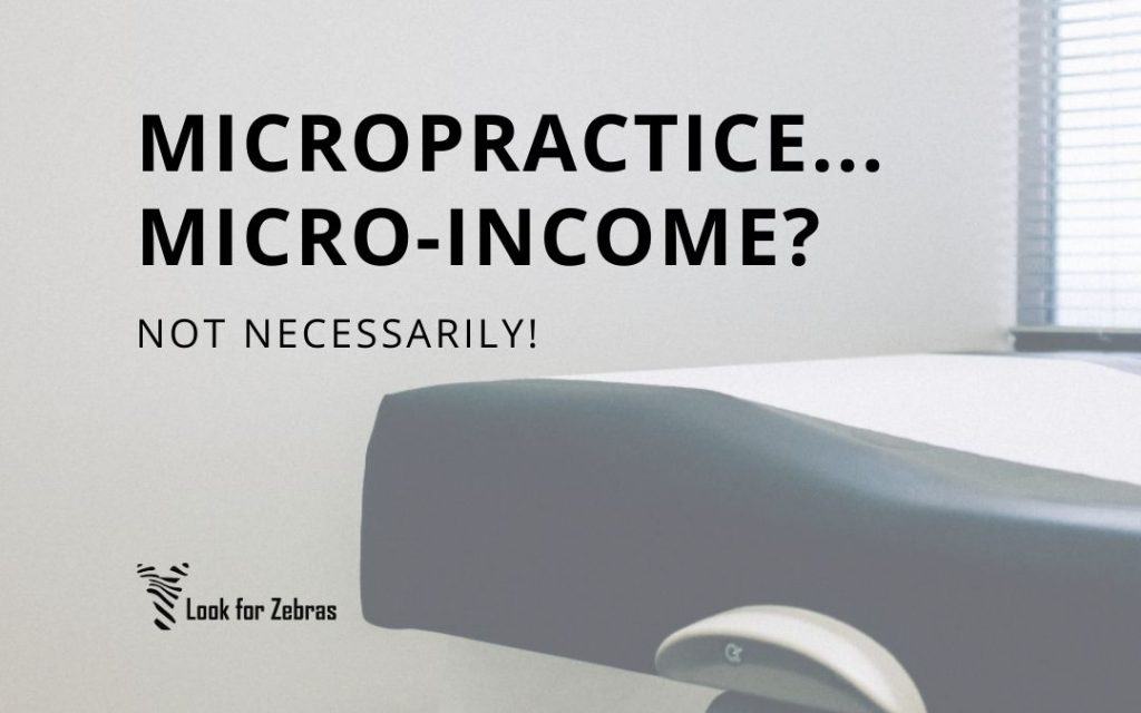 Micropractice... micro-income? Not necessarily! - Look for Zebras
